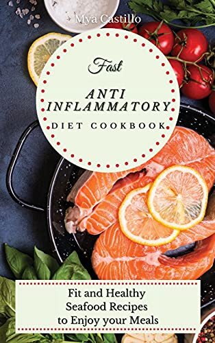 Fast Anti Inflammatory Diet cookbook: Fit and Healt... by Castillo, Mya ...