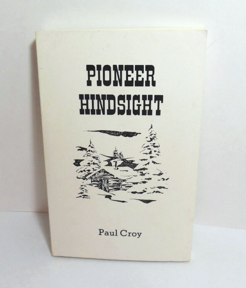 Pioneer Hindsight SIGNED by Paul Croy Hope Idaho Local History Family ...