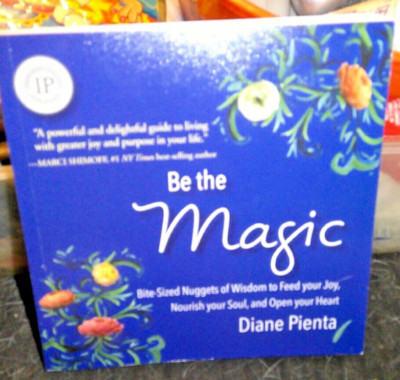 Diane Pienta Be the Magic (Paperback) WISDOM TO FEED YOUR JOY NOURISH ...