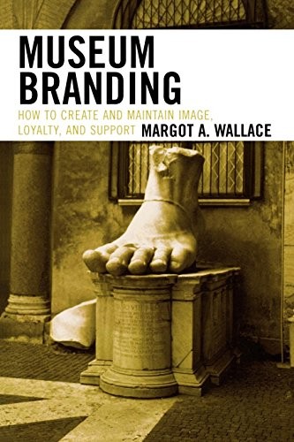 MUSEUM BRANDING: HOW TO CREATE AND MAINTAIN IMAGE, By Margot A. Wallace ...