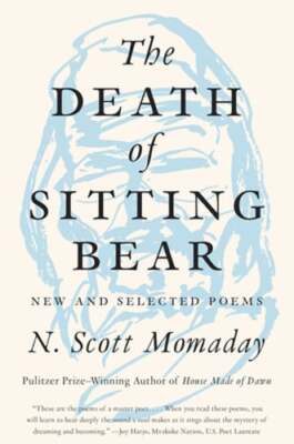 The Death of Sitting Bear: New and Selected Poems by N Scott Momaday ...