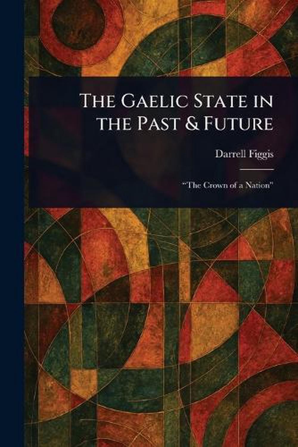 Gaelic State in the Past & Future by Darrell Figgis (2025, Trade ...