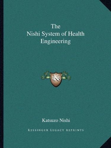 THE NISHI SYSTEM OF HEALTH ENGINEERING By Katsuzo Nishi 9781162597386| eBay