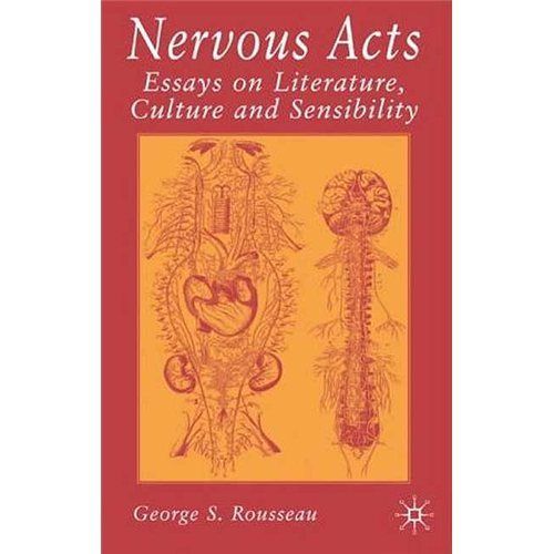 Nervous Acts : Essays on Literature and Sensibility by George S ...