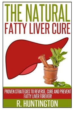 Fatty Liver:The Natural Fatty Liver Cure: Proven Strategies to R ...