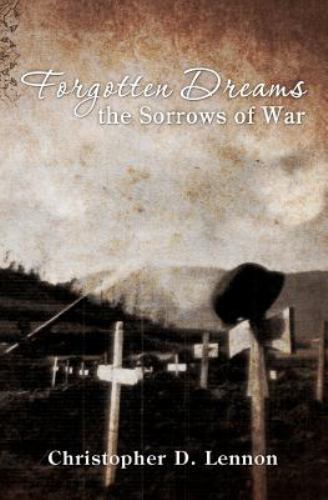 Forgotten Dreams the Sorrows of War by Christopher Lennon (2011, Trade ...
