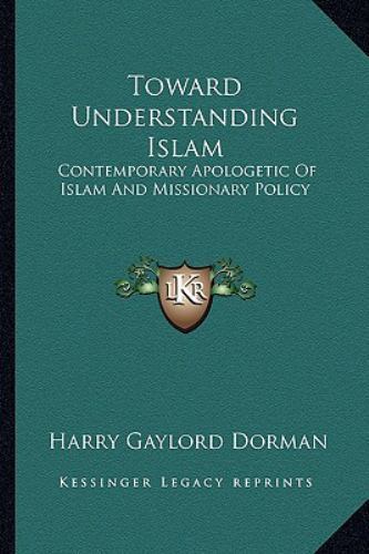 Toward Understanding Islam : Contemporary Apologetic of Islam and ...
