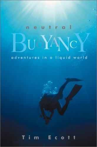 Neutral Buoyancy : Adventures in a Liquid World by Tim Ecott (2001 ...