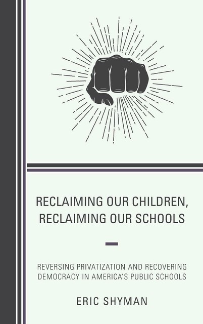 Reclaiming Our Children, Reclaiming Our Schools von Eric Shyman (2017 ...