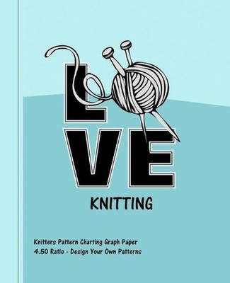 Love Knitting: Knitters 4.50 Ratio Pattern Making Graph Paper by ...