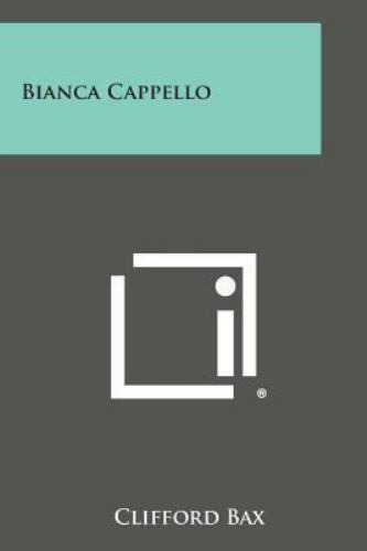 Bianca Cappello by Clifford Bax (2013, Trade Paperback) for sale online ...