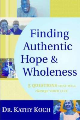 Finding Authentic Hope and Wholeness: 5 Questions That Will Change Yo ...