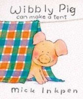 Wibbly Pig Can Make a Tent (Wibbly Pig) - Hardcover By Mick Inkpen ...
