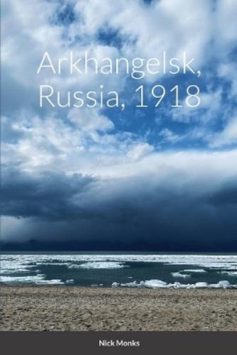 Nick Monks Arkhangelsk, Russia, 1918 (Poche) 9781447836162 | eBay