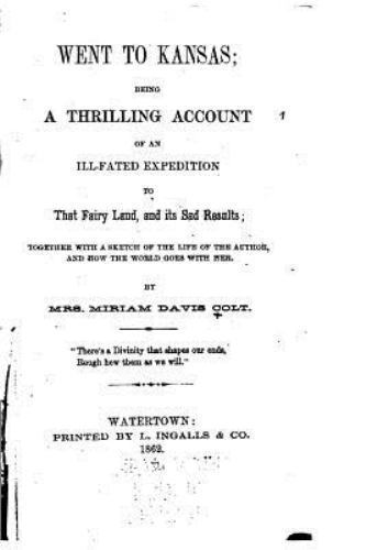 Went to Kansas, Being a Thrilling Account of an Ill-Fated Expedition to ...