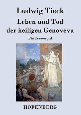 Leben und Tod der heiligen Genoveva: Ein Trauerspiel by Ludwig Tieck ...