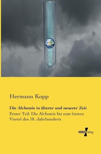 Die Alchemie in lterer und neuerer Zeit: Erster Teil: Die Alchemie bis ...