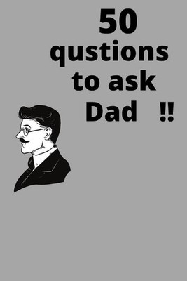 50 questions to ask dad!!: nice gift note book about life story Dad and ...