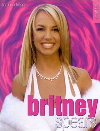 Britney Spears by Sarah Delmege and Carlton Books Staff (2002 ...