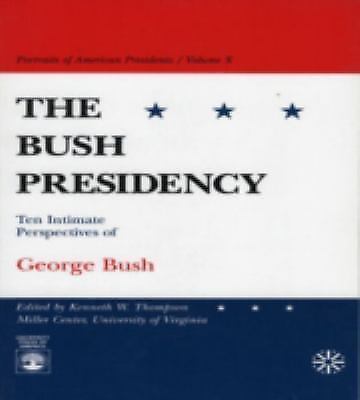 Bush Presidency : Ten Intimate Perspectives of George Bush by Kenneth W ...