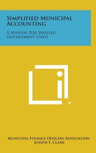 Simplified Municipal Accounting : A Manual for Smaller Government Units ...