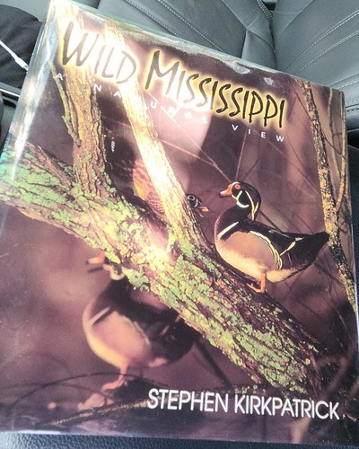 Wild Mississippi: A Natural View By Stephen Kirkpatrick. Signed First ...