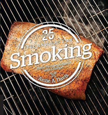 25 Essentials: Techniques for Smoking : Every Technique Paired with a ...
