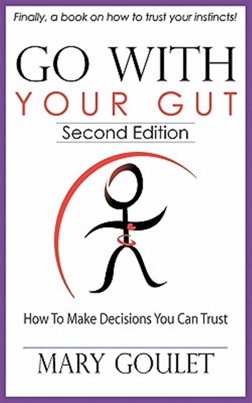 Go with Your Gut: How to Make Decisions You Can Trust by Goulet, Mary ...