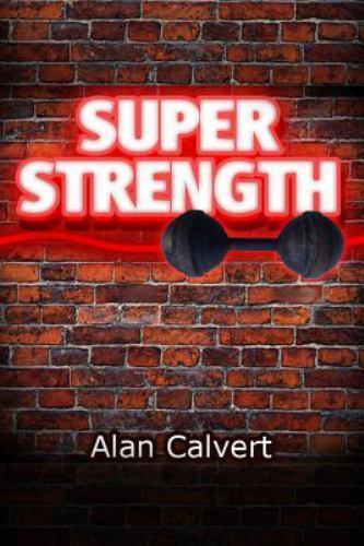 Super Strength by Alan Calvert (2012, Trade Paperback) for sale online ...