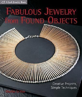 Fabulous Jewelry from Found Objects: Creative Projects, Simple ...