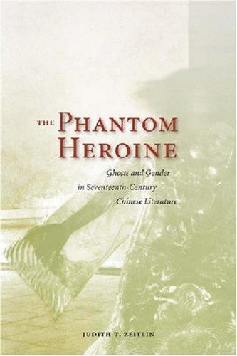Phantom Heroine : Ghosts and Gender in Seventeenth-Century Chinese ...