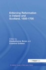 Enforcing Reformation in Ireland and Scotland, 1550-1700 by Crawford ...