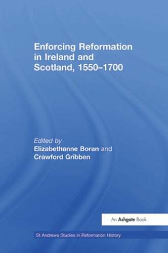 Enforcing Reformation in Ireland and Scotland, 1550-1700 by Crawford ...