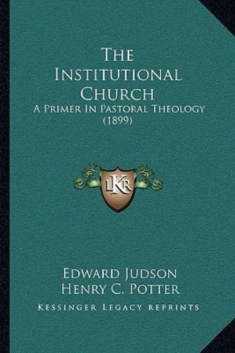 Institutional Church : A Primer in Pastoral Theology (1899) by Edward ...