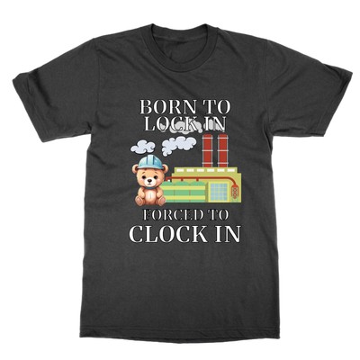 Born to Lock In Forced to Clock IN t-shirt funny meme tee present | eBay