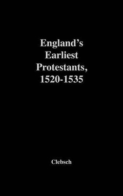 England's Earliest Protestants, 1520-1535 by William A. Clebsch ...