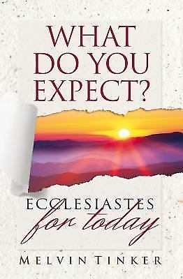 What Do You Expect? : Ecclesiastes for Today by Melvin Tinker (2014 ...