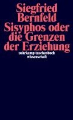 Sisyphos oder Die Grenzen der Erziehung, Siegfried Bernfeld ...
