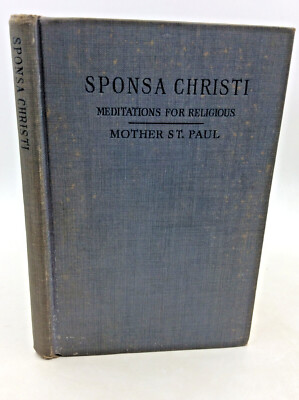 SPONSA CHRISTI: Meditations for Religious by Mother St. Paul - 1918 ...