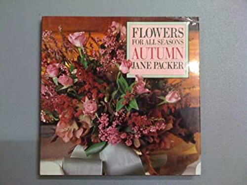 Flowers For All Seasons : Autumn Hardcover Jane Packer 9781851453313| eBay
