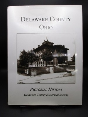 Delaware County, Ohio: Pictorial History, Delaware County Historical ...