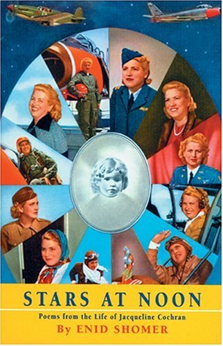 STARS AT NOON: POEMS FROM THE LIFE OF JACQUELINE COCHRAN By Enid Shomer ...
