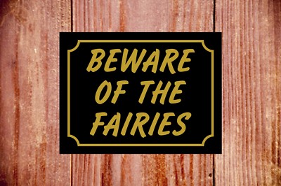 Beware of the fairies weatherproof sign ideal Birthday Christmas gift ...