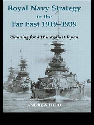Royal Navy Strategy in the Far East 1919-1939: Planning for War Against ...