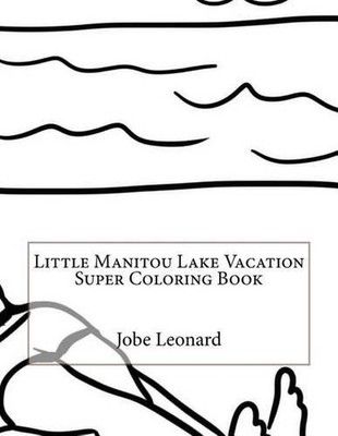 Little Manitou Lake Vacation Super Coloring Book by Jobe Leonard ...