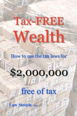 Tax-Free Wealth: How To Use The Tax Laws For $2,000,000 Free Of Tax ...