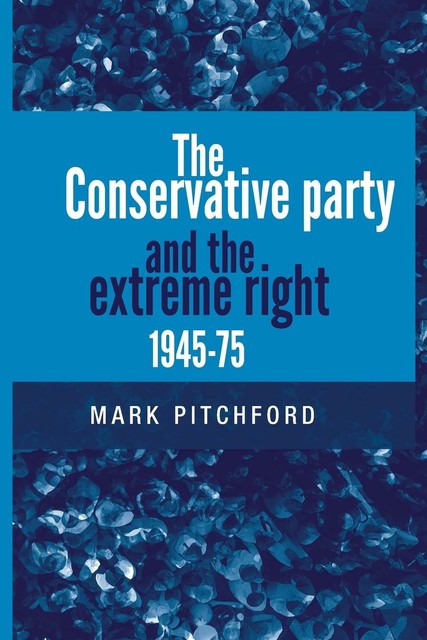 The Conservative Party And The Extreme Right 1945-1975 von Mark ...