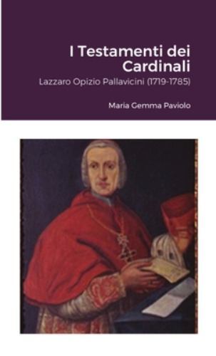 I Testamenti Dei Cardinali : Lazzaro Opizio Pallavicini (1719-1785) by ...