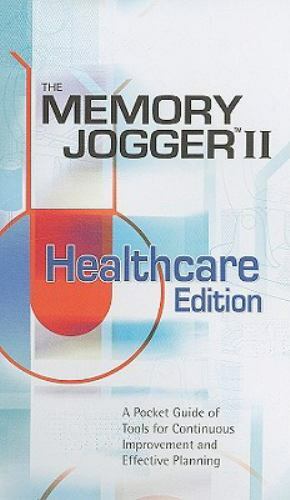 The Memory Jogger II Healthcare Edition: A Pocket Guide of Tools for ...
