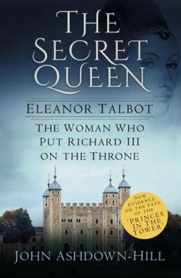The Secret Queen: Eleanor Talbot, the Woman Who Put Richard III | eBay